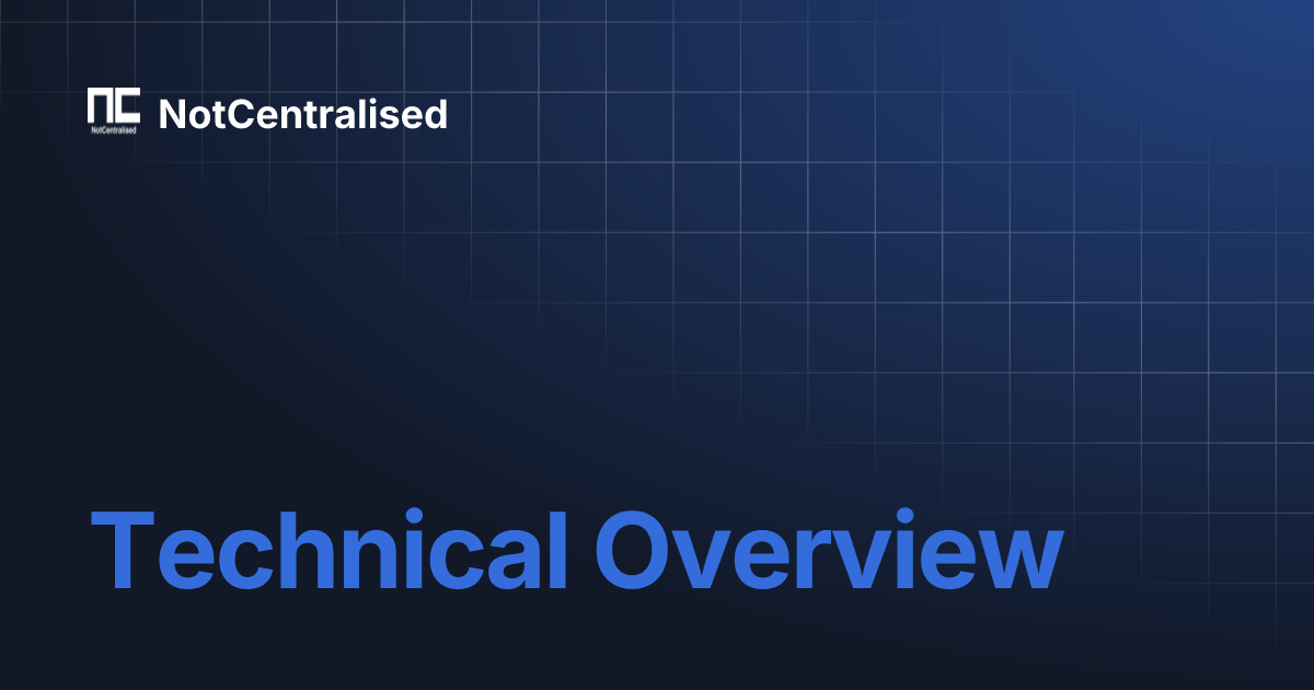 Technical Overview | NotCentralised